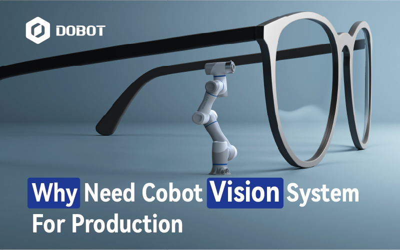 Why Need Cobot Vision System For Production